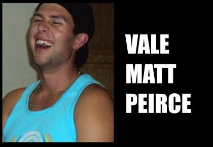 RIP MATT PEIRCE - VAFA